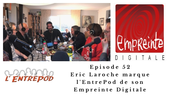 Episode 52 – Eric Laroche marque l'EntrePod de son Empreinte Digitale ...